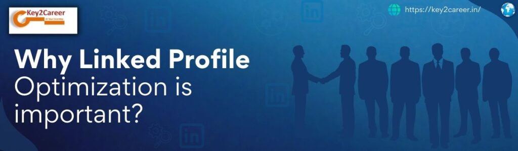 Why Linkedin Profile Optimization Is Important Blog How To Optimize